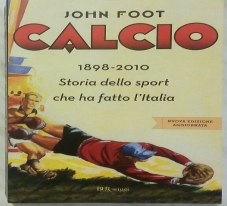 Calcio.1898-2010 Storia dello sport che ha fatto l'Italia di John Foot Ed: ‎BUR, Rizzoli, 2010 come nuovo 